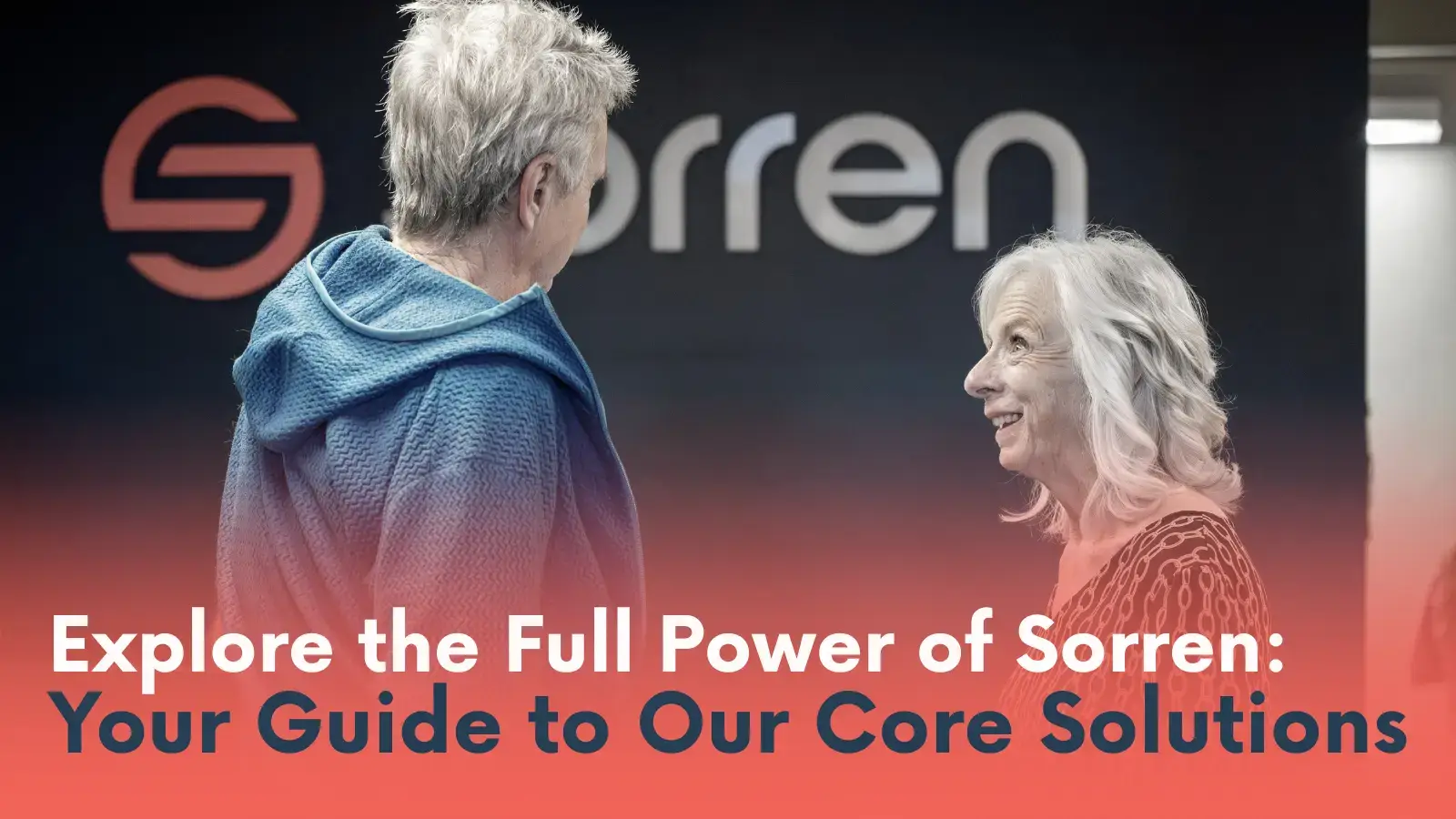 Explore the Full Power of Sorren: Your Guide to Our Core Solutions - Sorren